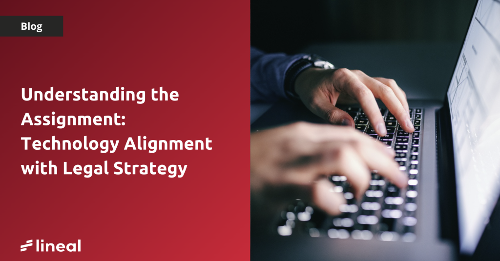 Understanding the Assignment: Technology Alignment with Legal Strategy ...